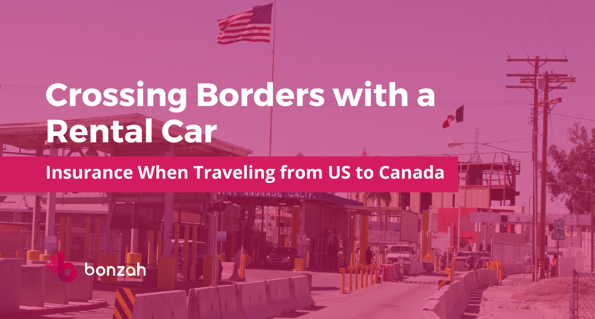 Crossing Borders with a Rental Car: Insurance When Traveling from US to ...